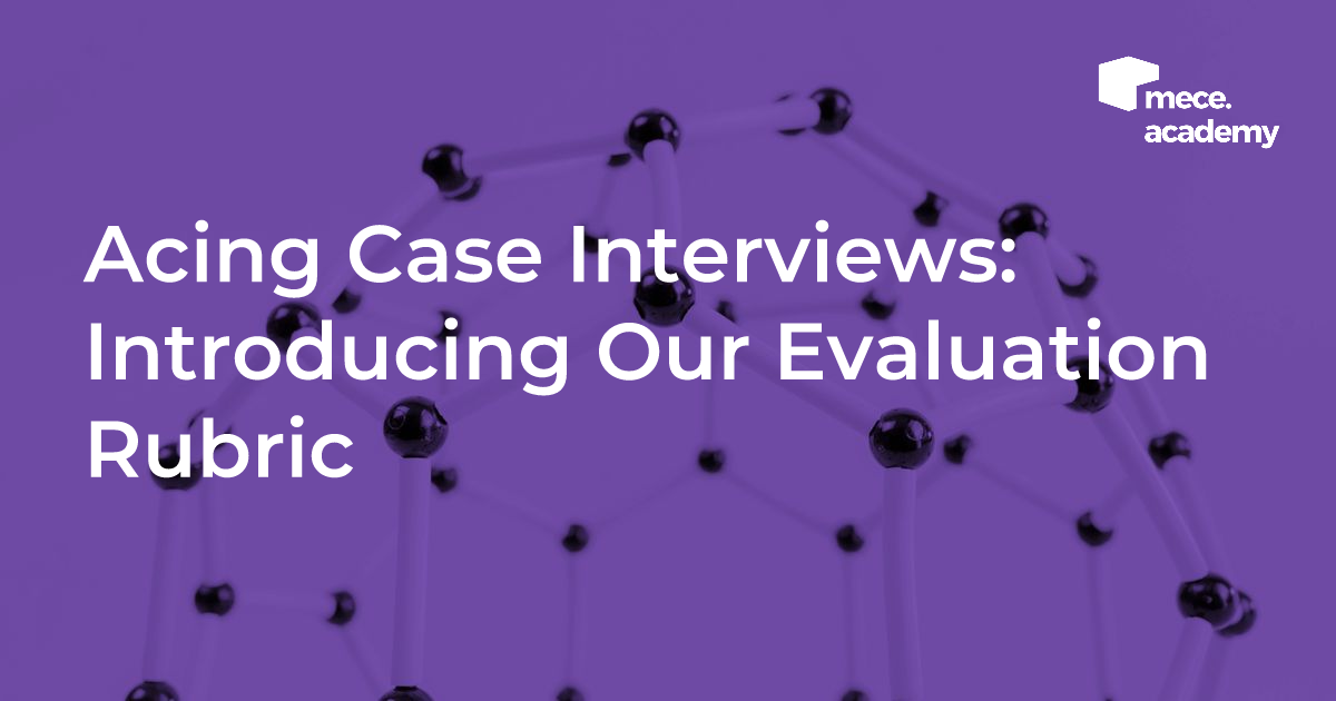 Acing Case Interviews: Introducing Our Evaluation Rubric | MECE Academy