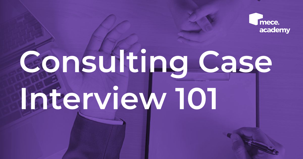 Consulting Case Interview 101 | MECE Academy