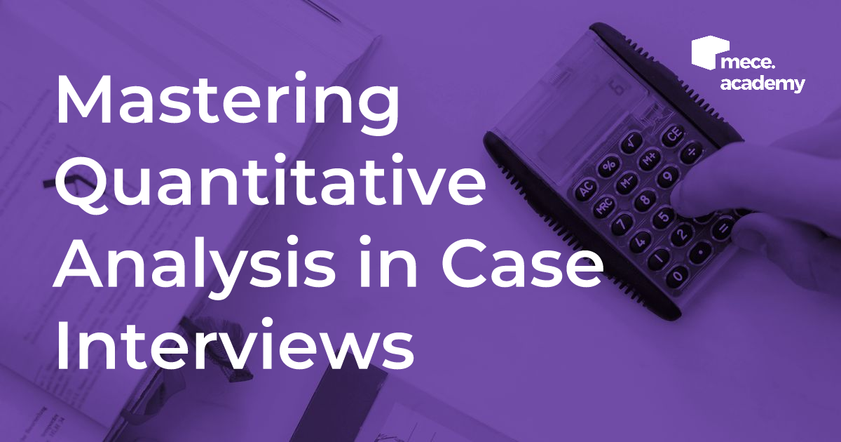 Mastering Quantitative Analysis in Case Interviews | MECE Academy