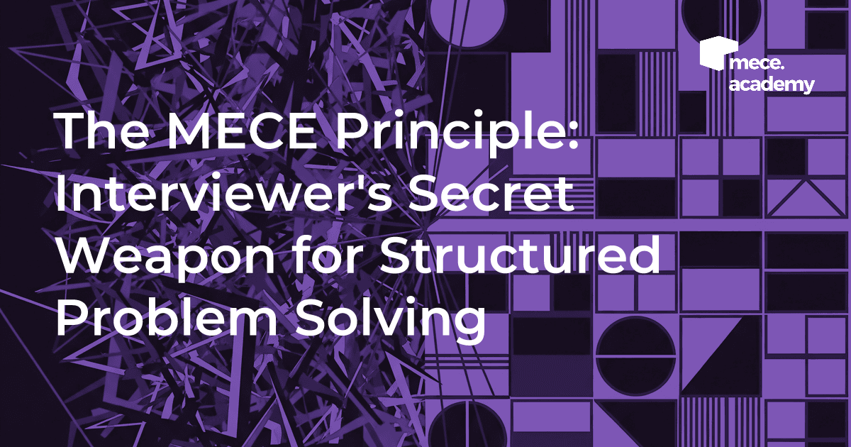 The MECE Principle: Interviewer's Secret Weapon for Structured Problem Solving | MECE Academy