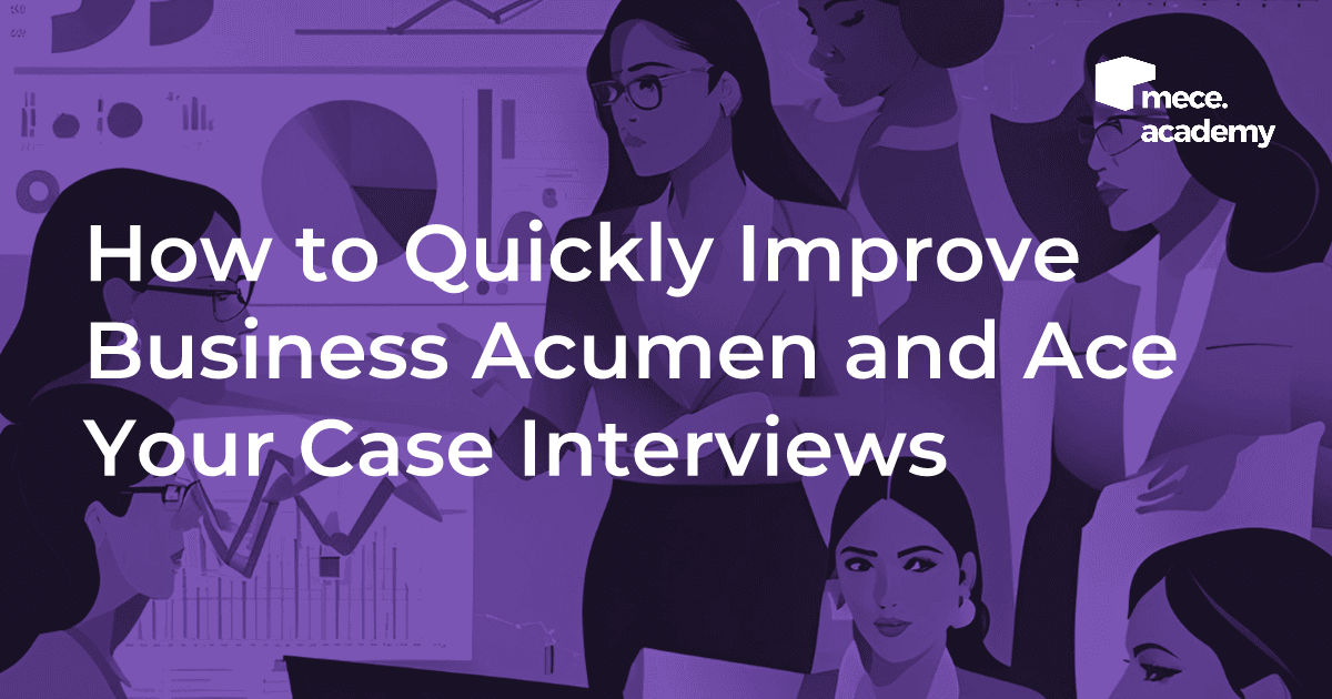 How to Quickly Improve Business Acumen and Ace Your Case Interviews ...